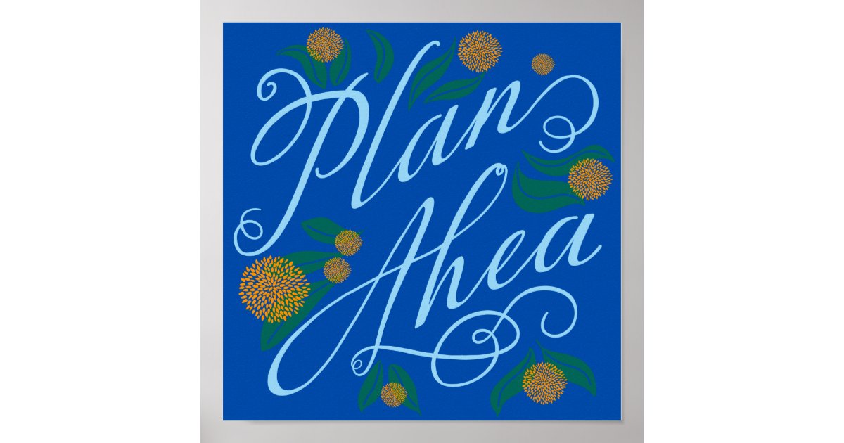 Always Plan Ahead! Poster | Zazzle
