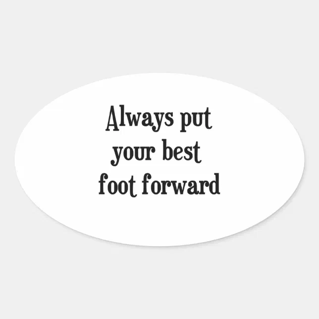 Always put your best foot forward oval sticker | Zazzle
