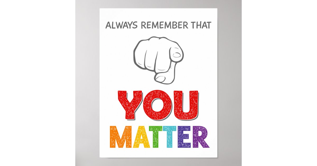 Always Remember That You Matter Classroom Poster | Zazzle