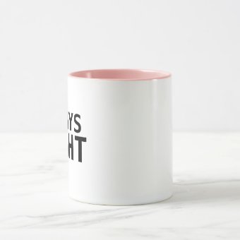 ALWAYS RIGHT MUG DESIGN | Zazzle