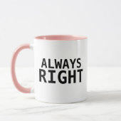 ALWAYS RIGHT MUG DESIGN | Zazzle