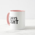 ALWAYS RIGHT MUG DESIGN | Zazzle