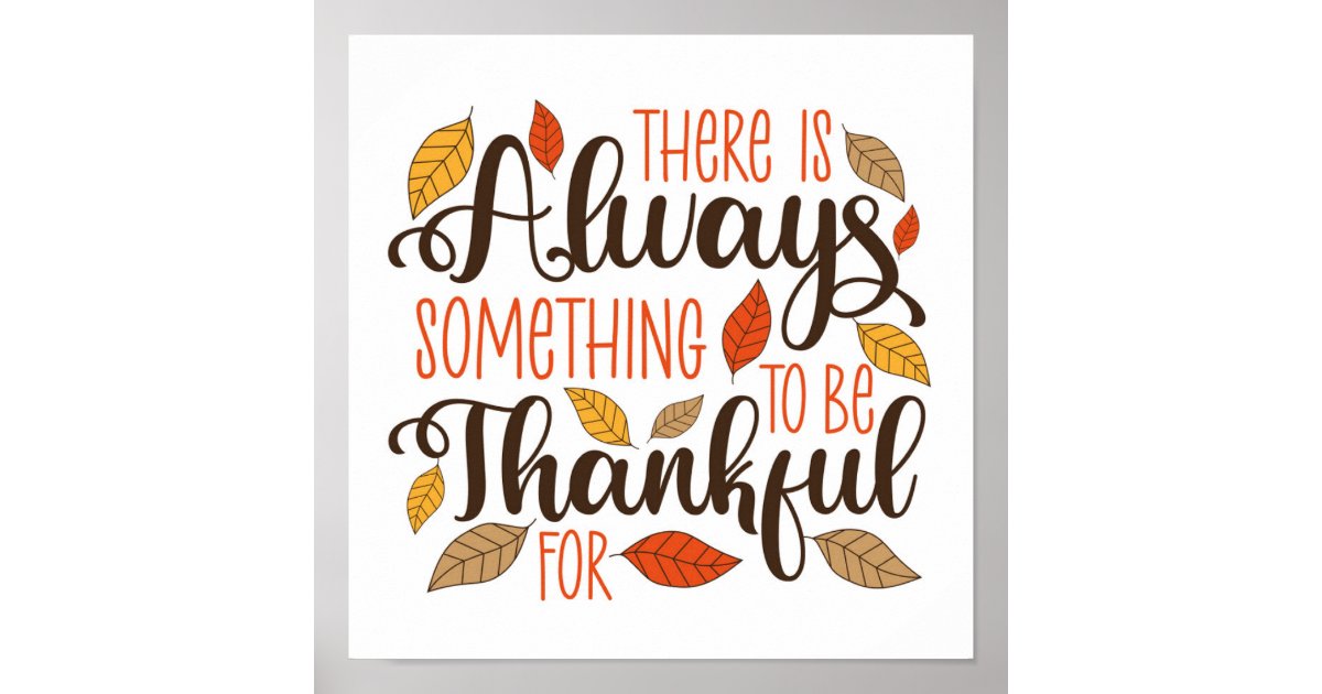 Always Something To Be Thankful For Poster | Zazzle
