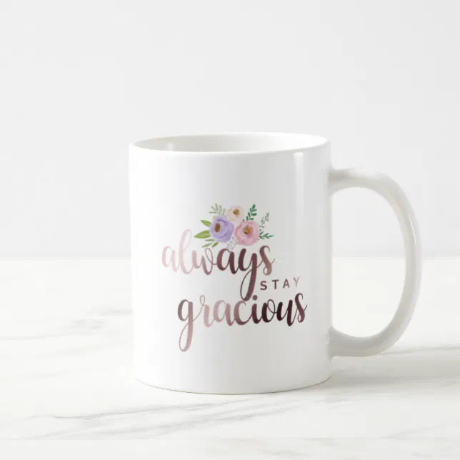 Always Stay Gracious Coffee Mug | Zazzle