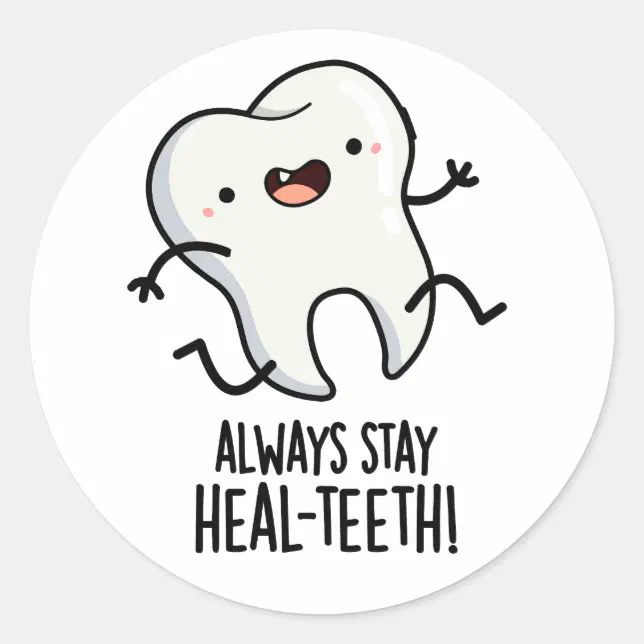 Always Stay Heal-teeth Funny Tooth Pun Classic Round Sticker | Zazzle