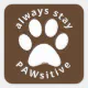 ALWAYS STAY PAWSITIVE funny dog paw inspirational Square Sticker | Zazzle