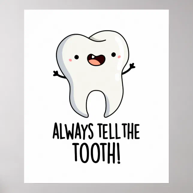 Always Tell The Tooth Funny Dental Pun Poster | Zazzle