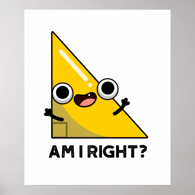 Am I Right Funny Right Angle Pun Poster | Zazzle