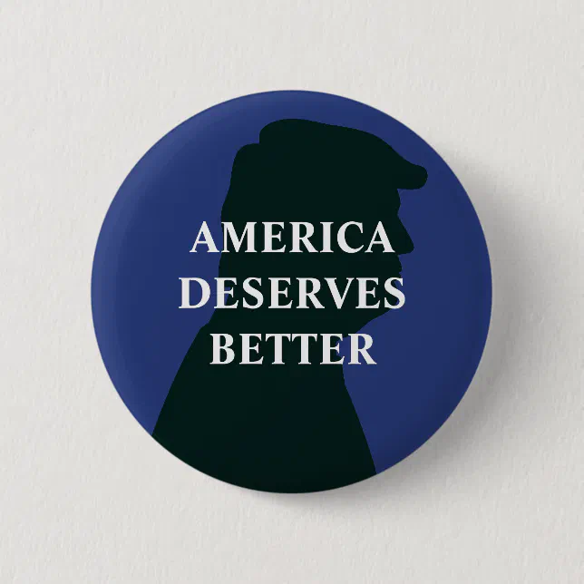America Deserves Better Anti Trump Button | Zazzle