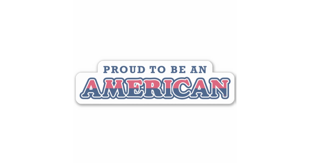 American Proud, Patriotic Sticker | Zazzle