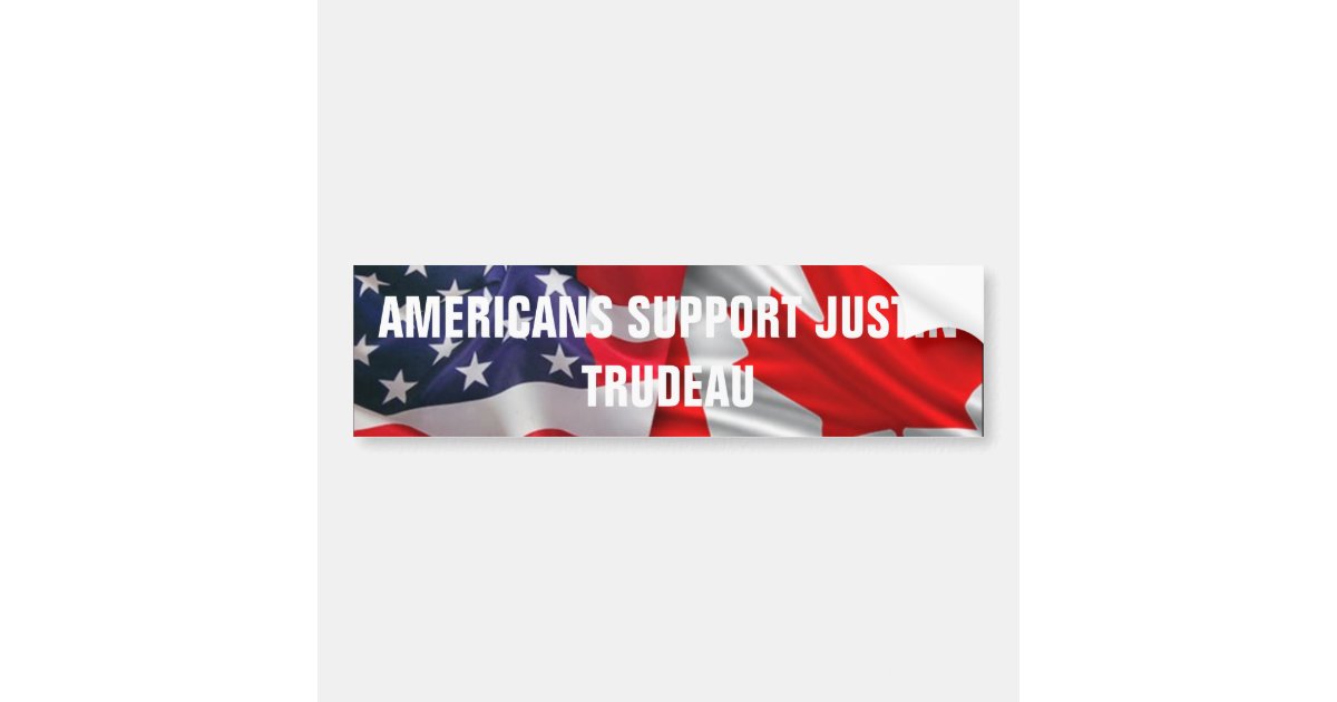 Americans Support Justin Trudeau Bumper Sticker | Zazzle