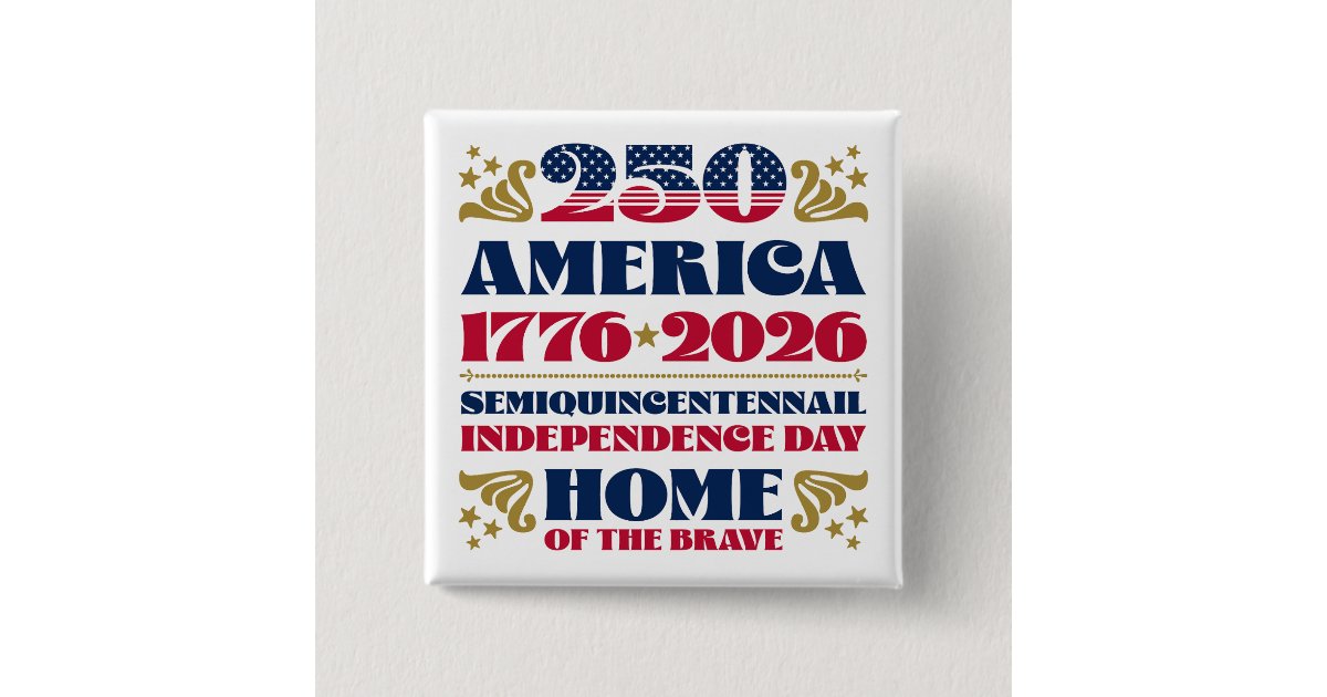 America's 250th Anniversary 4th of July Button | Zazzle