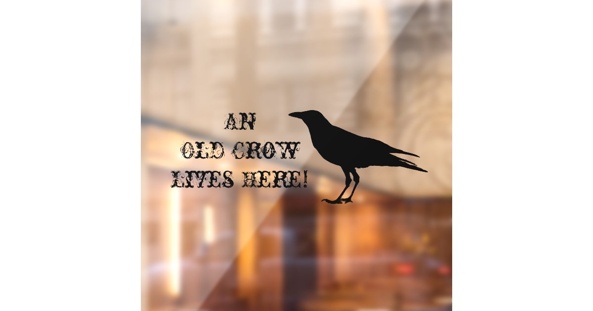 An Old Crow Lives Here, Funny Old Age Window Cling | Zazzle