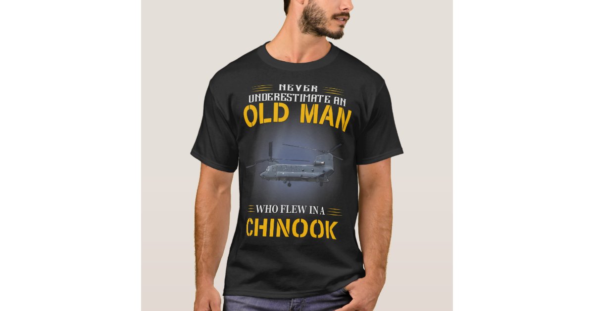 An Old Man Who Flew In A Ch-47 Chinook Helicopter T-Shirt | Zazzle