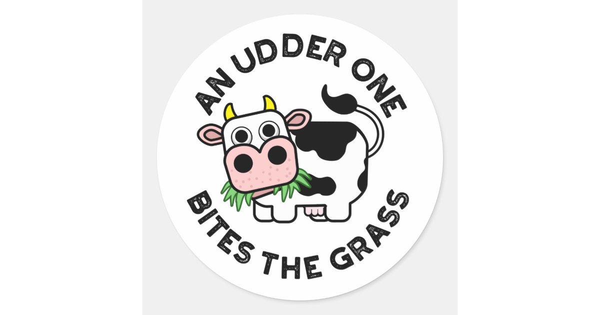 An Udder One Bites The Grass Funny Cow Pun Classic Round Sticker | Zazzle