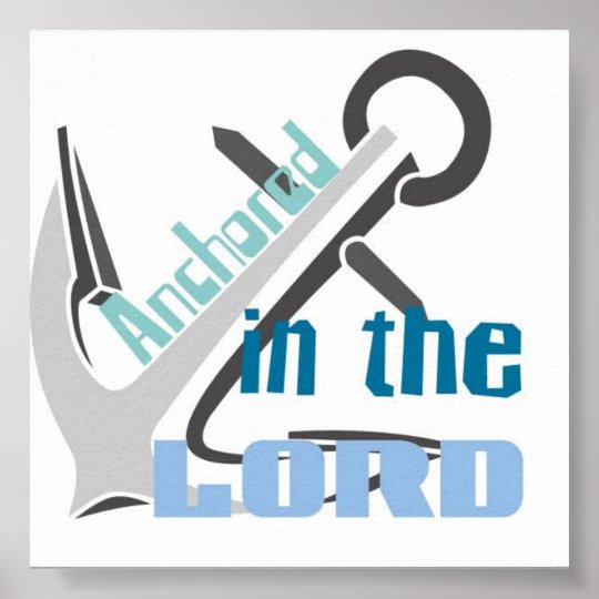 Anchored In The Lord Poster | Zazzle.com