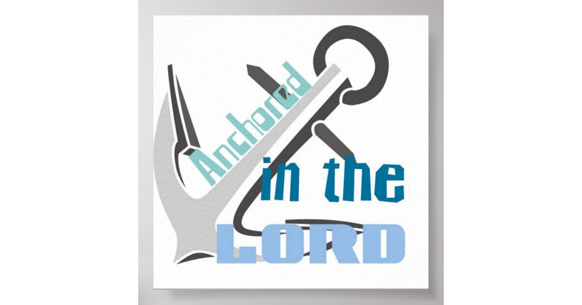 Anchored In The Lord Poster | Zazzle