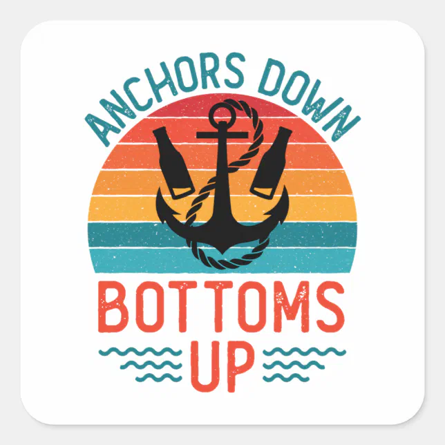Anchors Down Bottoms Up Boating Drinking Square Sticker | Zazzle