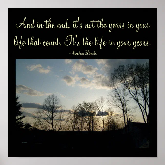 And in the end, it's not the years...Quote Poster | Zazzle