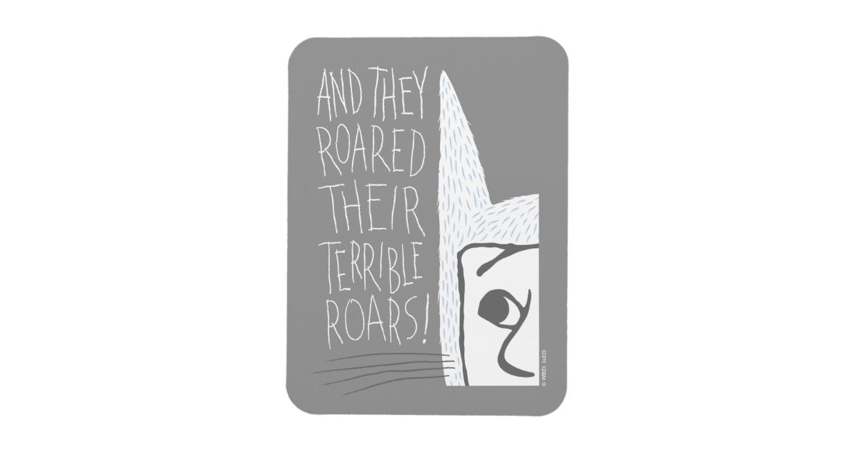 And they Roared Their Terrible Roars! Magnet | Zazzle