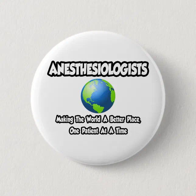 Anesthesiologists...World a Better Place Pinback Button | Zazzle