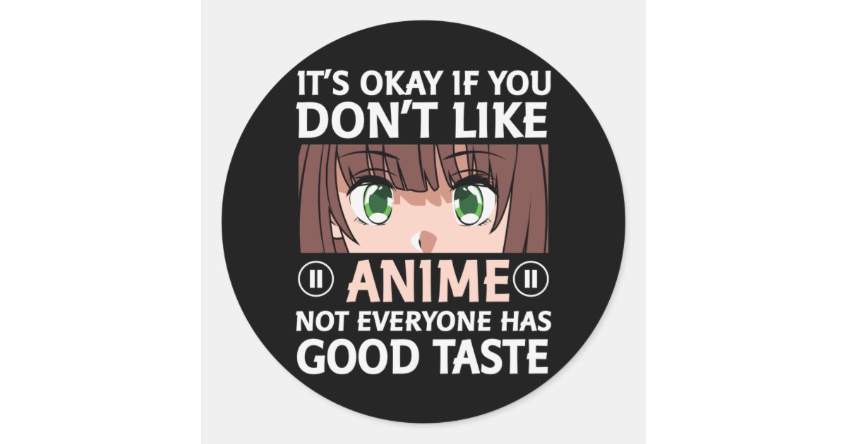 Anime Quote Design |Anime Good Taste Classic Round Sticker | Zazzle