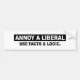 ANNOY A LIBERAL- USE FACTS AND LOGIC BUMPER STICKER | Zazzle