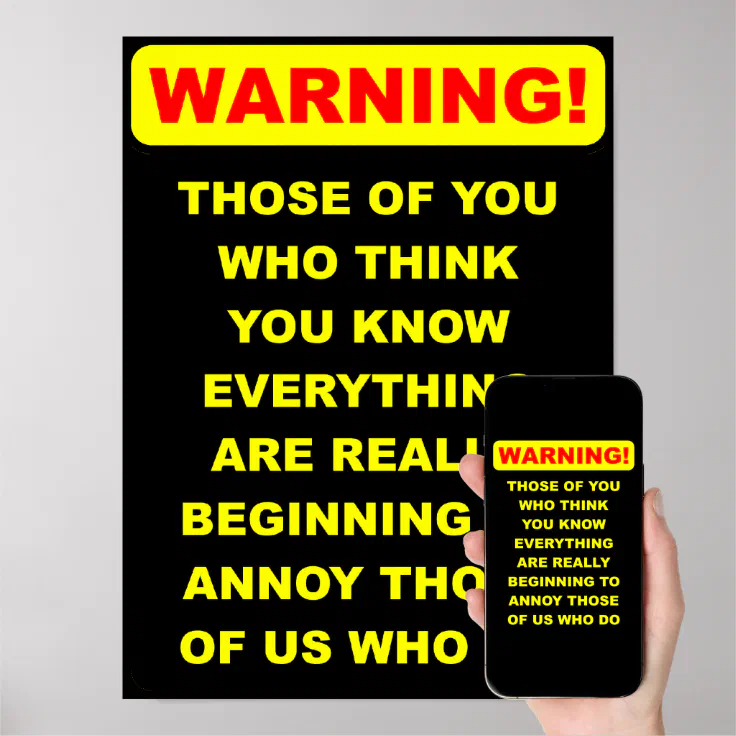 Annoying Know-It-All Funny Poster Sign | Zazzle