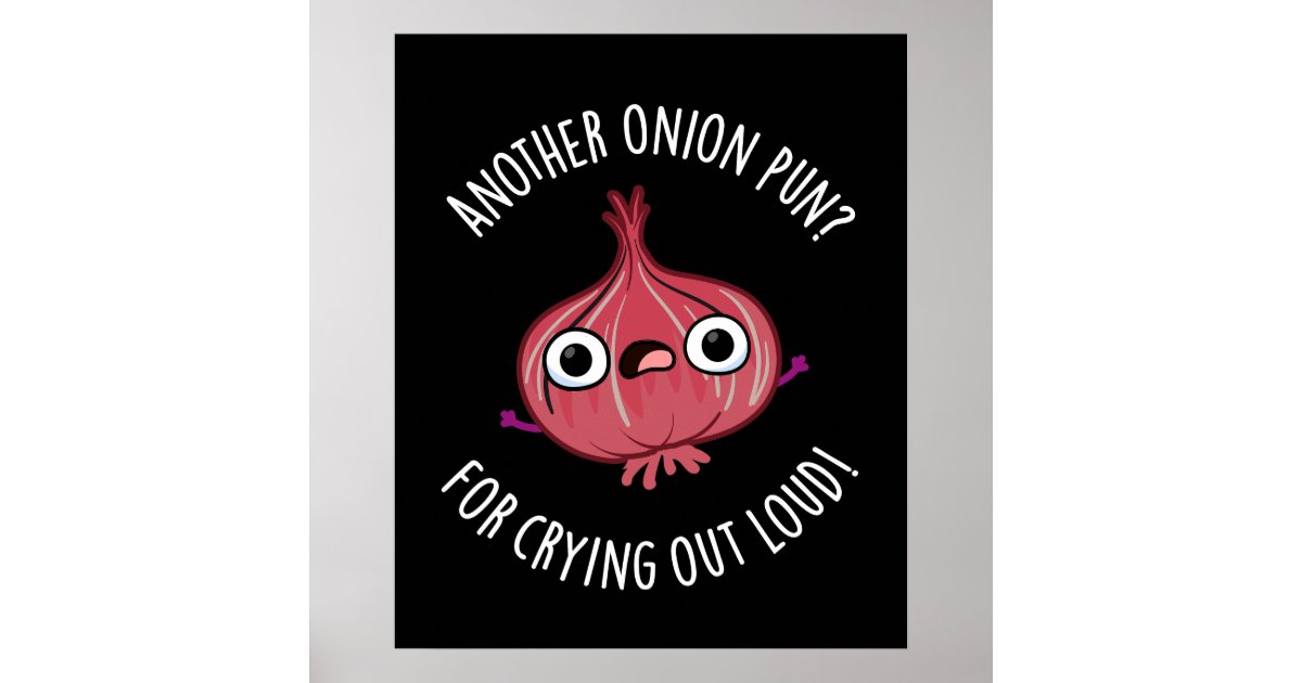 Another Onion Pun For Crying Out Loud Pun Dark BG Poster | Zazzle