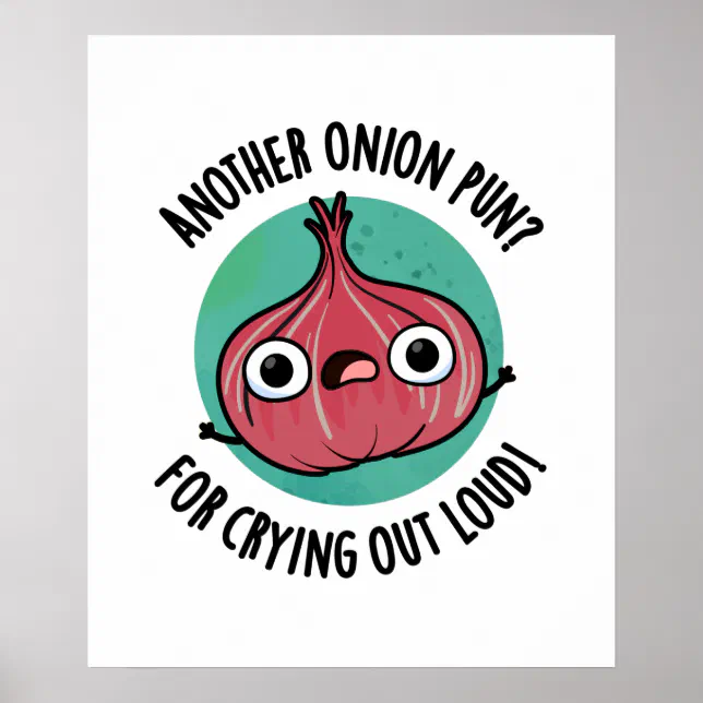 Another Onion Pun For Crying Out Loud Veggie Pun Poster | Zazzle