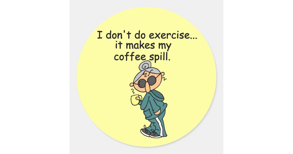 Another Reason Not To Exercise Classic Round Sticker | Zazzle