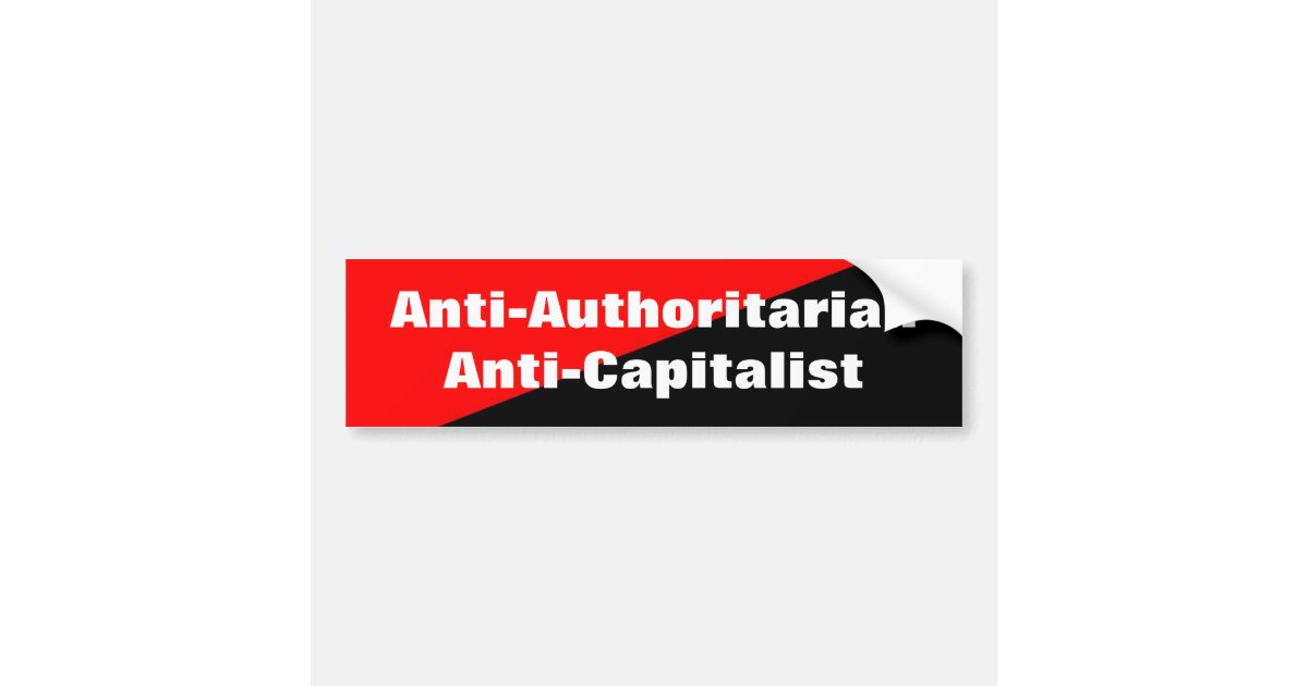 anti-authoritarian anti-capitalist bumpersticker bumper sticker | Zazzle