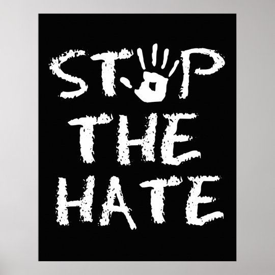 Anti Discrimination Racism and Hate Stop The Hate Poster | Zazzle.com Anti Discrimination Racism and Hate Stop The Hate Poster | Zazzle.com