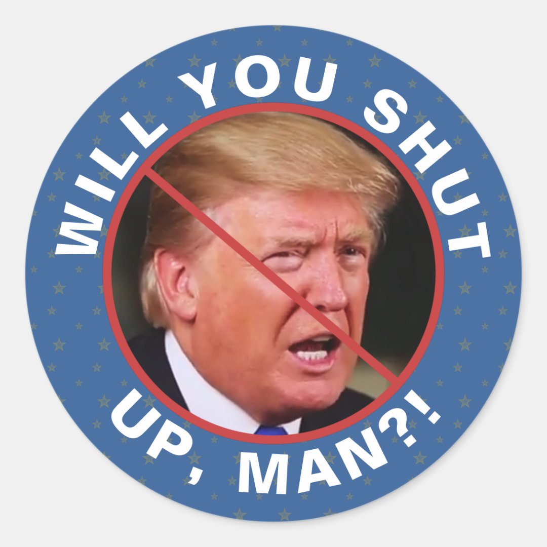 Anti Donald Trump Biden Quote Will You Shut Up Man Classic Round ...
