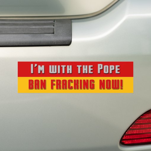 Anti-Fracking Pope Bumper Sticker | Zazzle