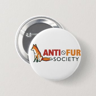 Anti-Fur Society Pinback Button | Zazzle