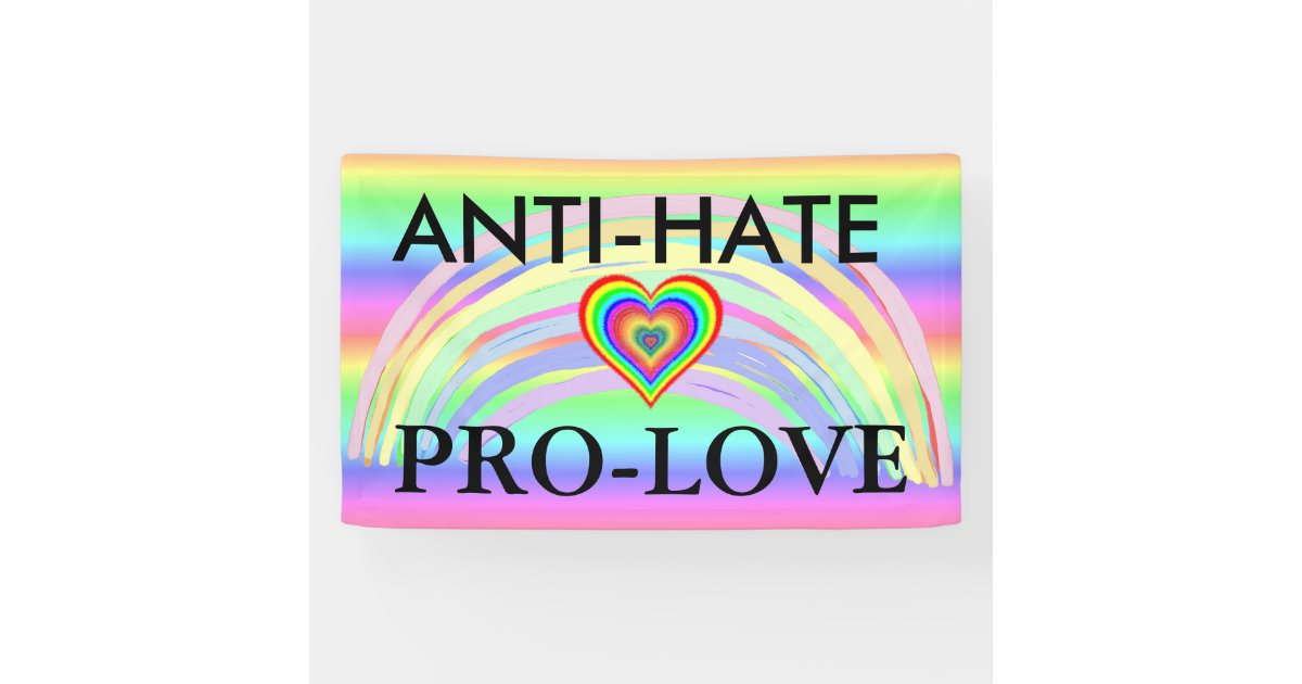 Anti-Hate Pro-Love Protest LGBT Rainbow Banner | Zazzle