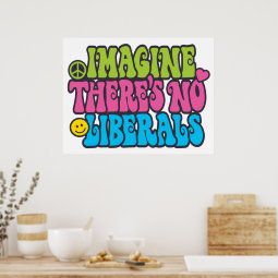 Anti-Liberals Poster | Zazzle