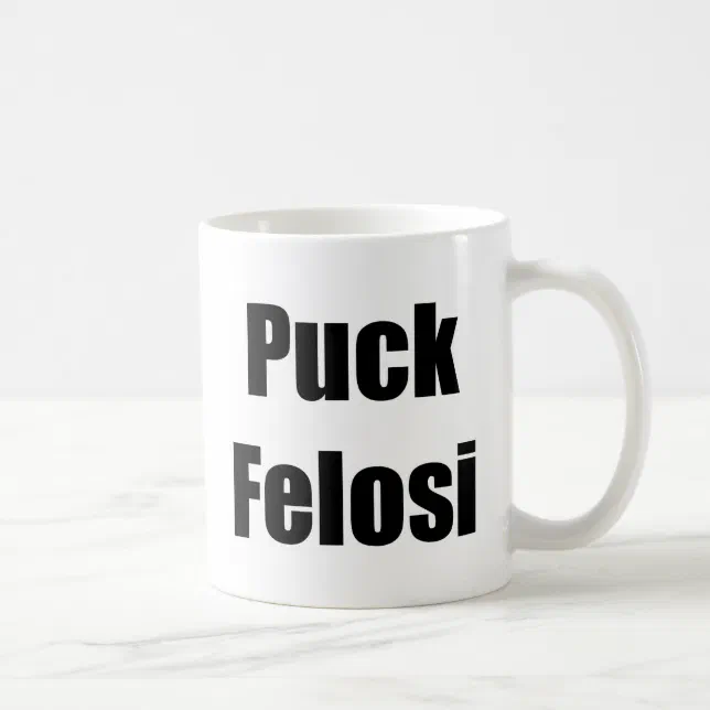 Anti Nancy Pelosi - Puck Felosi Coffee Mug | Zazzle