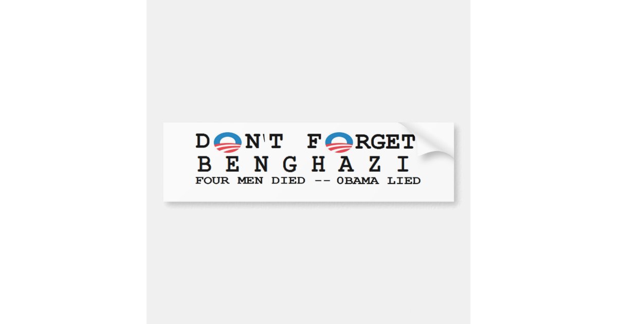 anti obama: Don't Forget/BENGHAZI. 4 DIED Bumper Sticker | Zazzle