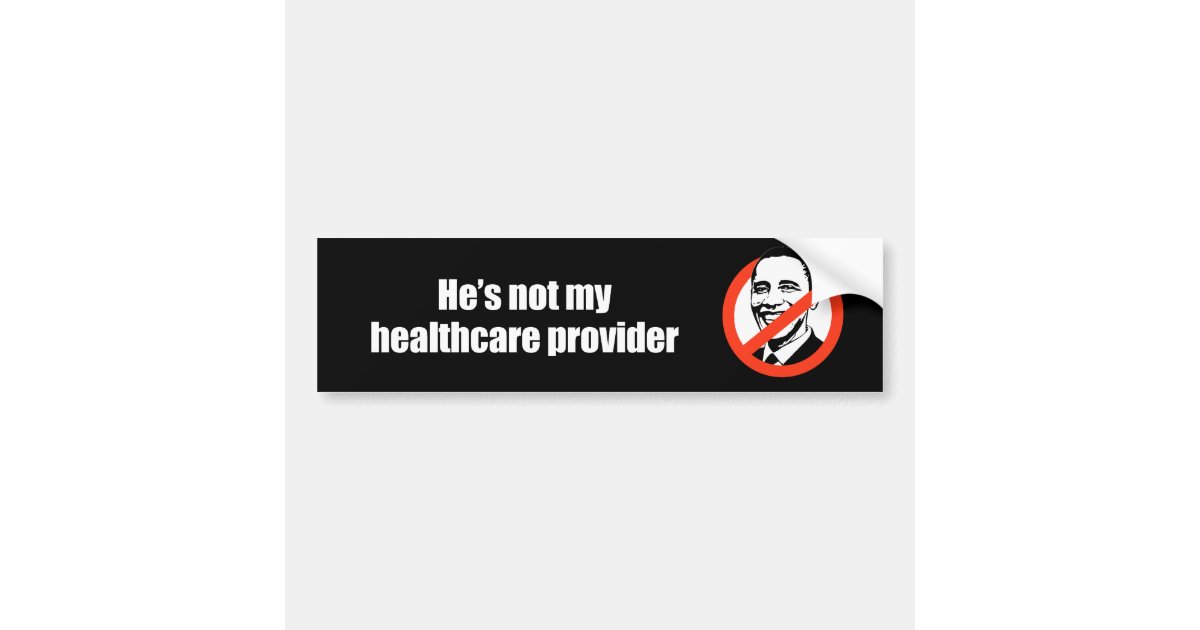 Anti-Obama - he's not my healthcare provider Bumper Sticker | Zazzle