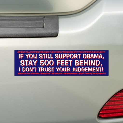 ANTI OBAMA-IF YOU STILL SUPPORT OBAMA BUMPER STICKER | Zazzle
