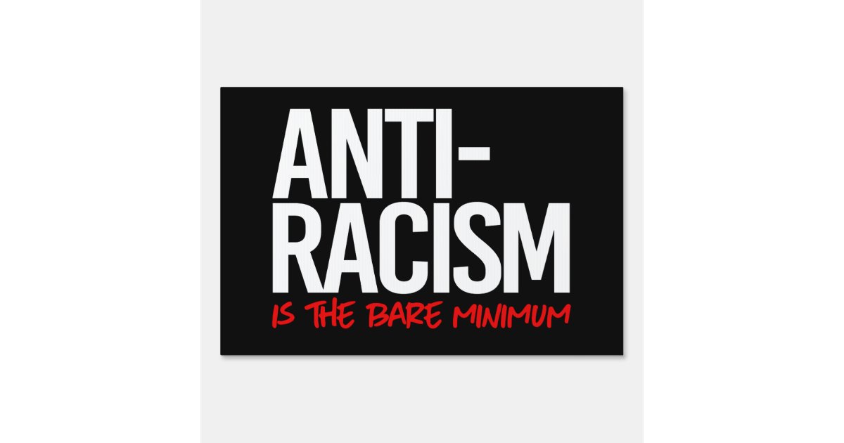Anti-Racism is the bare minimum Rectangular Sticke Sign | Zazzle