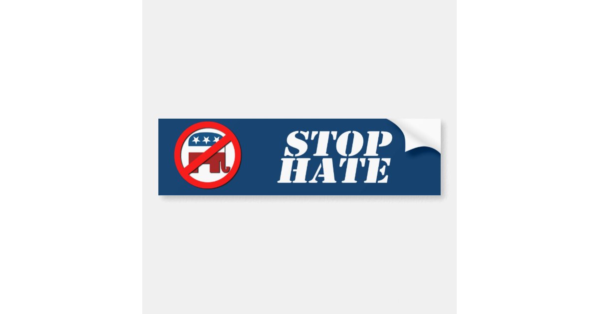Anti-Republican - Stop Hate Bumper Sticker | Zazzle