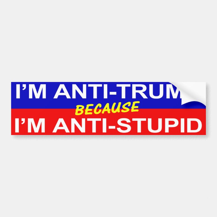 Anti-Trump Bumper Sticker | Zazzle.com