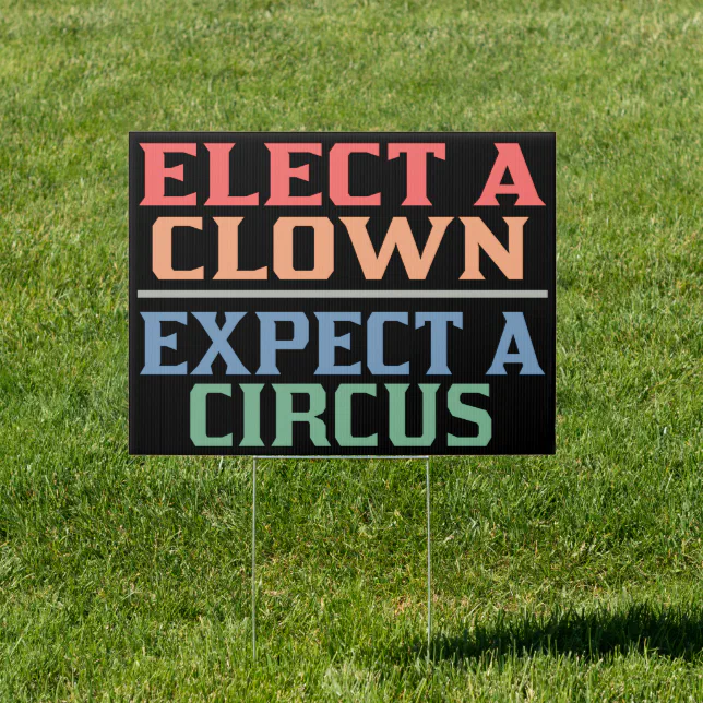 Anti-Trump Elect A Clown Expect A Circus Sign | Zazzle