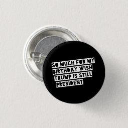 Anti-Trump Funny Political Humor Democrat Liberal Button | Zazzle