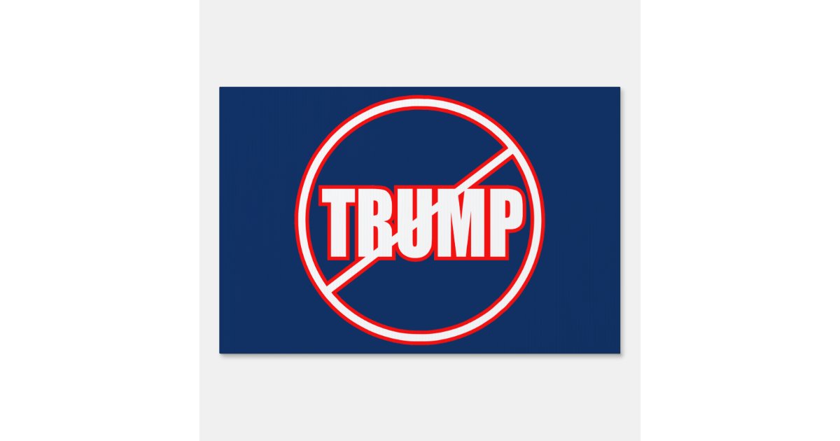 Anti Trump No Trump Custom Donald Trump Yard Sign | Zazzle.com