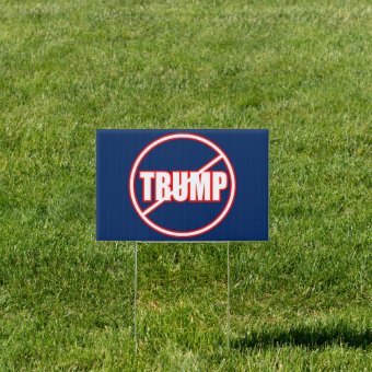 Anti Trump No Trump Custom Donald Trump Yard Sign | Zazzle