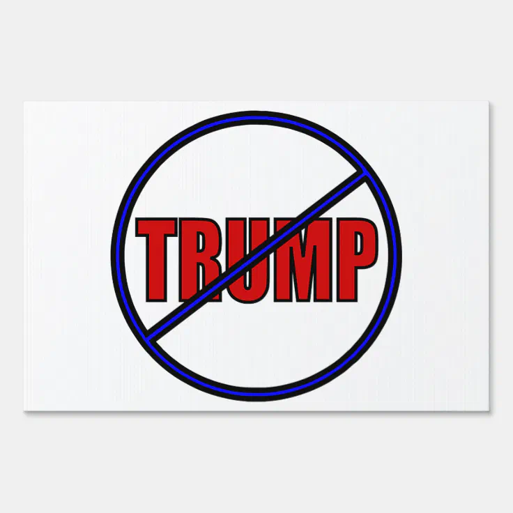 Anti Trump No Trump Outdoor Yard Sign | Zazzle